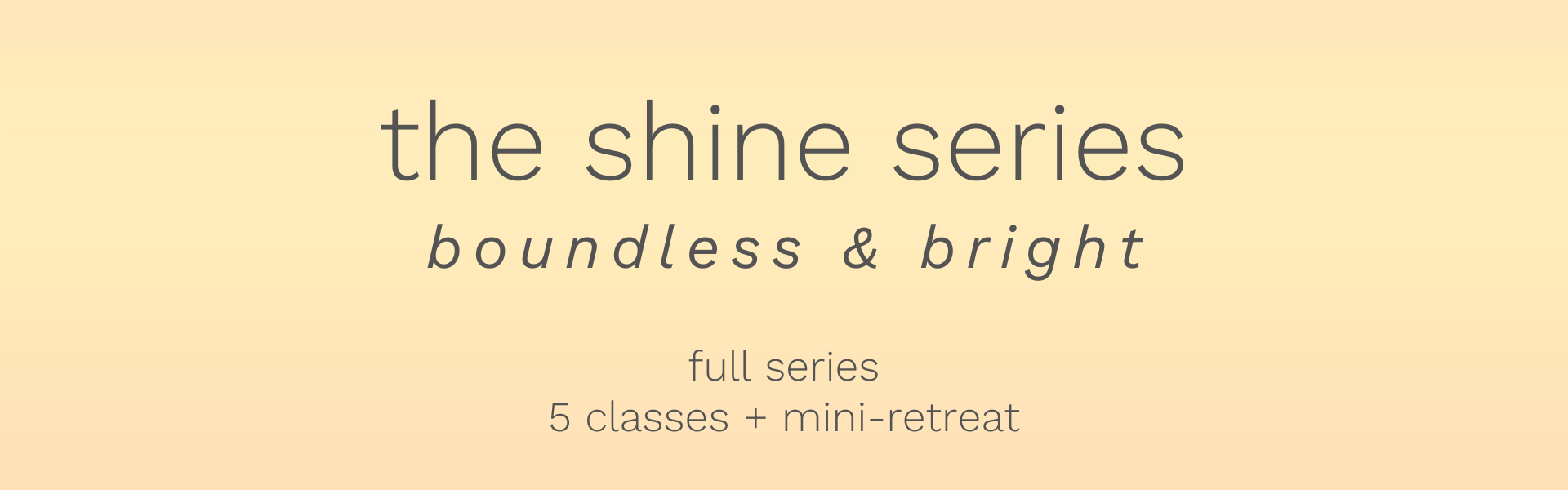THE SHINE SERIES: 5 CLASSES & MINI-RETREAT — Jillian Pransky Yoga