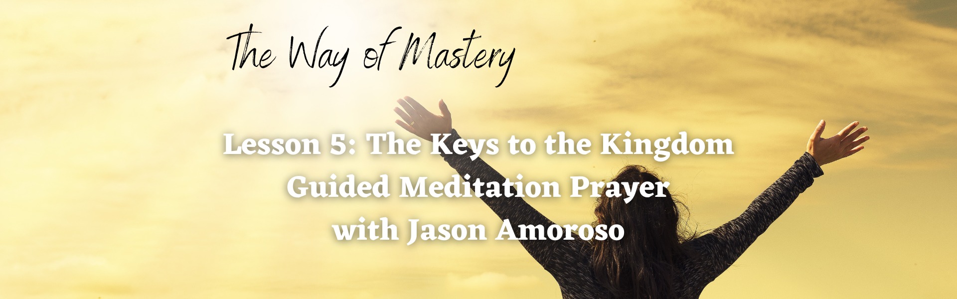 The Way of Mastery, Lesson 5 Guided Meditation Prayer — Revelation ...