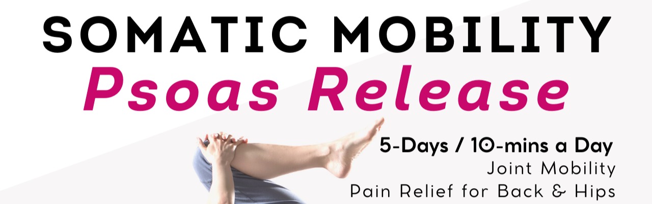 SOMATIC MOBILITY DRILLS: Psoas Release 5-Days/10-Mins a Day Program ...